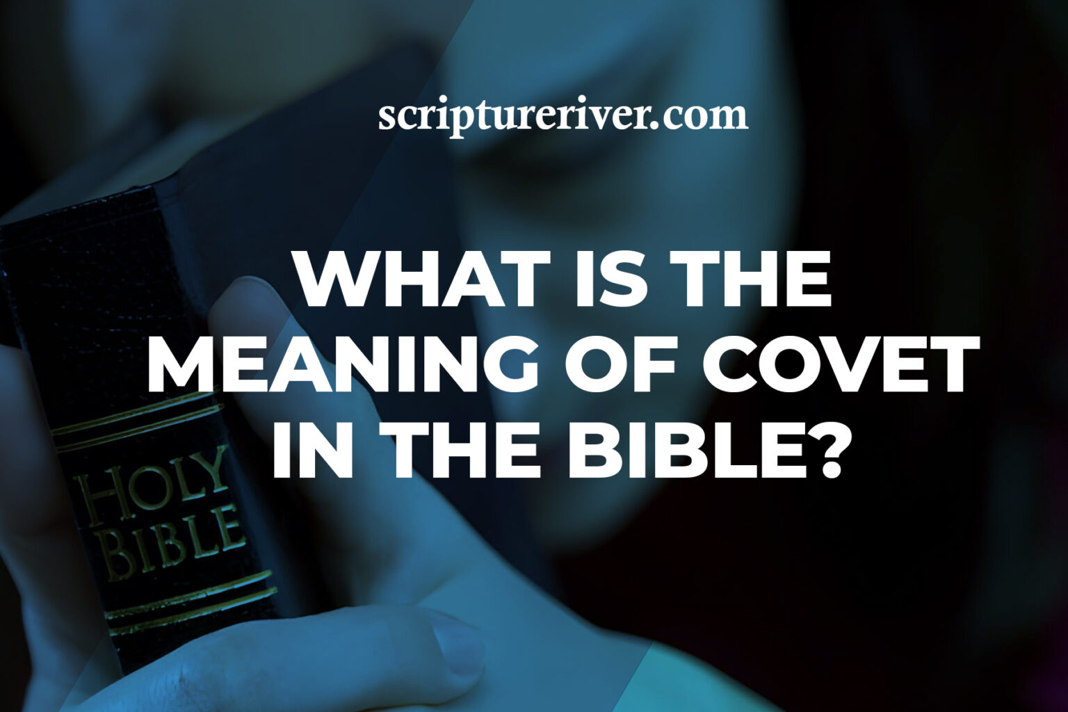 What is the Meaning of Covet in the Bible? Definition, Context, and ...