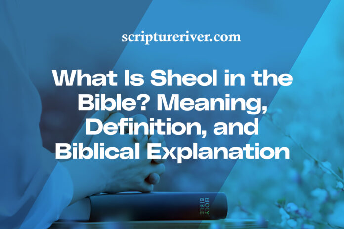 What Is Sheol in the Bible? Meaning, Definition, and Biblical ...