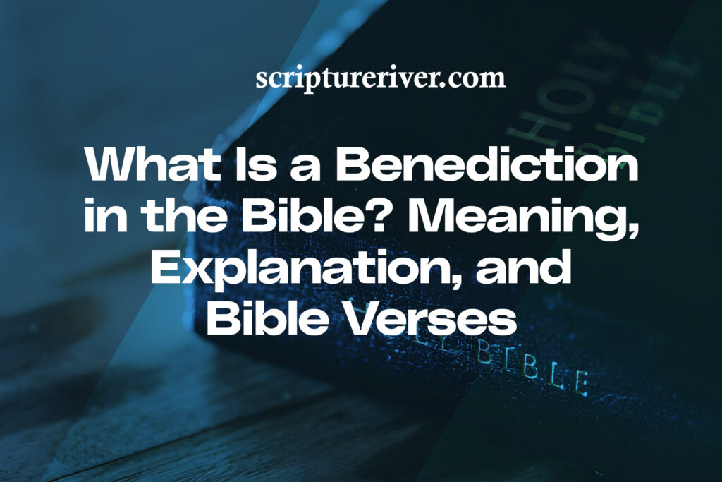 What Is a Benediction in the Bible? Meaning, Explanation, and Bible ...