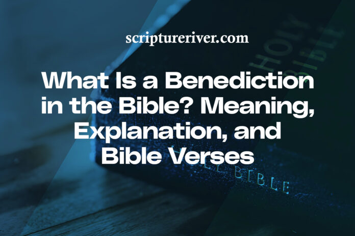 What Is a Benediction in the Bible? Meaning, Explanation, and Bible ...