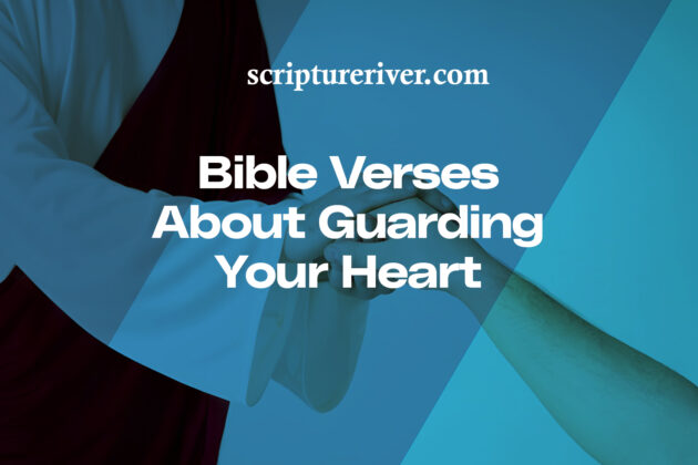 21 Bible Verses About Guarding Your Heart - Scripture River