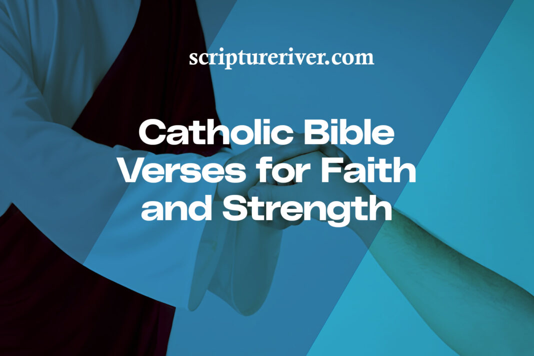 21 Powerful Catholic Bible Verses for Faith and Strength - Scripture River